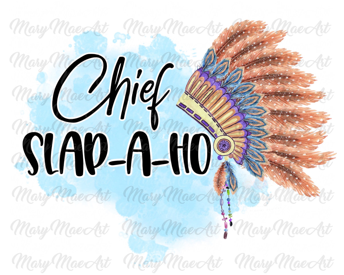 Chief Slap A Ho, Sublimation Transfer – Mary Mae Art